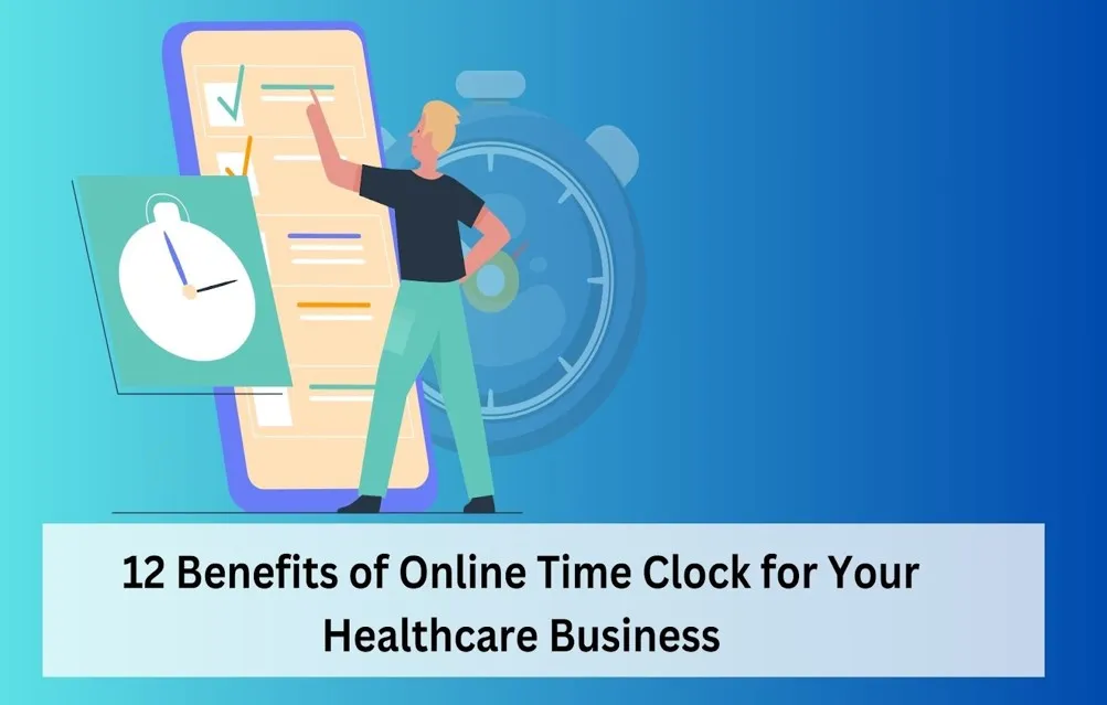 12 Benefits of Online Time Clock for Your Healthcare Business - The ...
